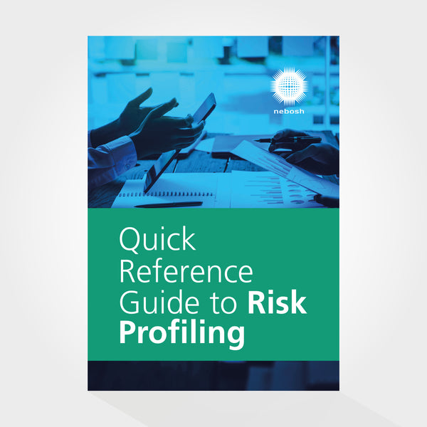 Quick Reference Guide to Risk Profiling (eBook) - NEBOSH